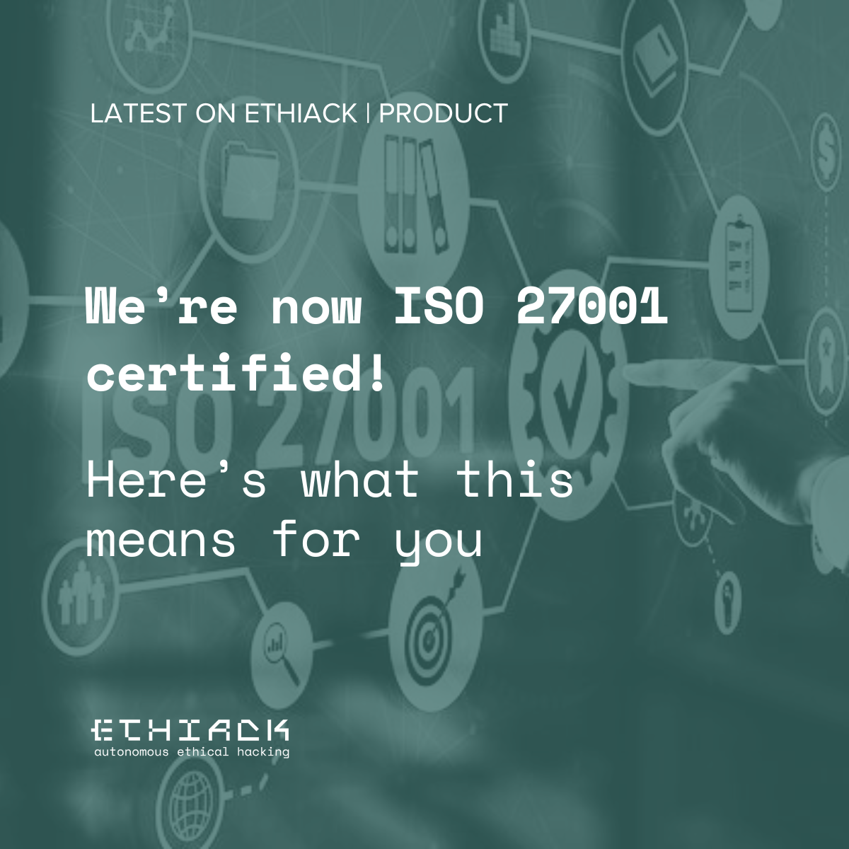 We’re now ISO 27001 certified! Here’s what this means for you